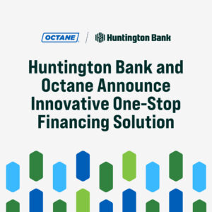Huntington Bank and Octane Announce One-Stop Financing Solution for the ...